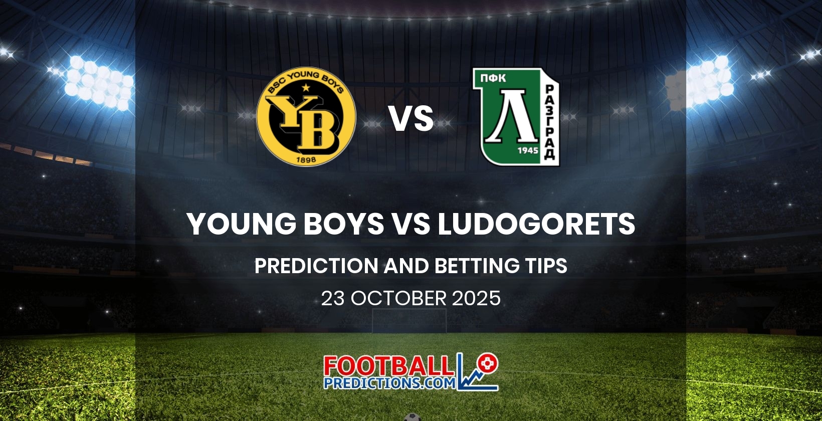 Young Boys vs Ludogorets Prediction & Betting Tips | 23/10/2025 | FootballPredictions.com