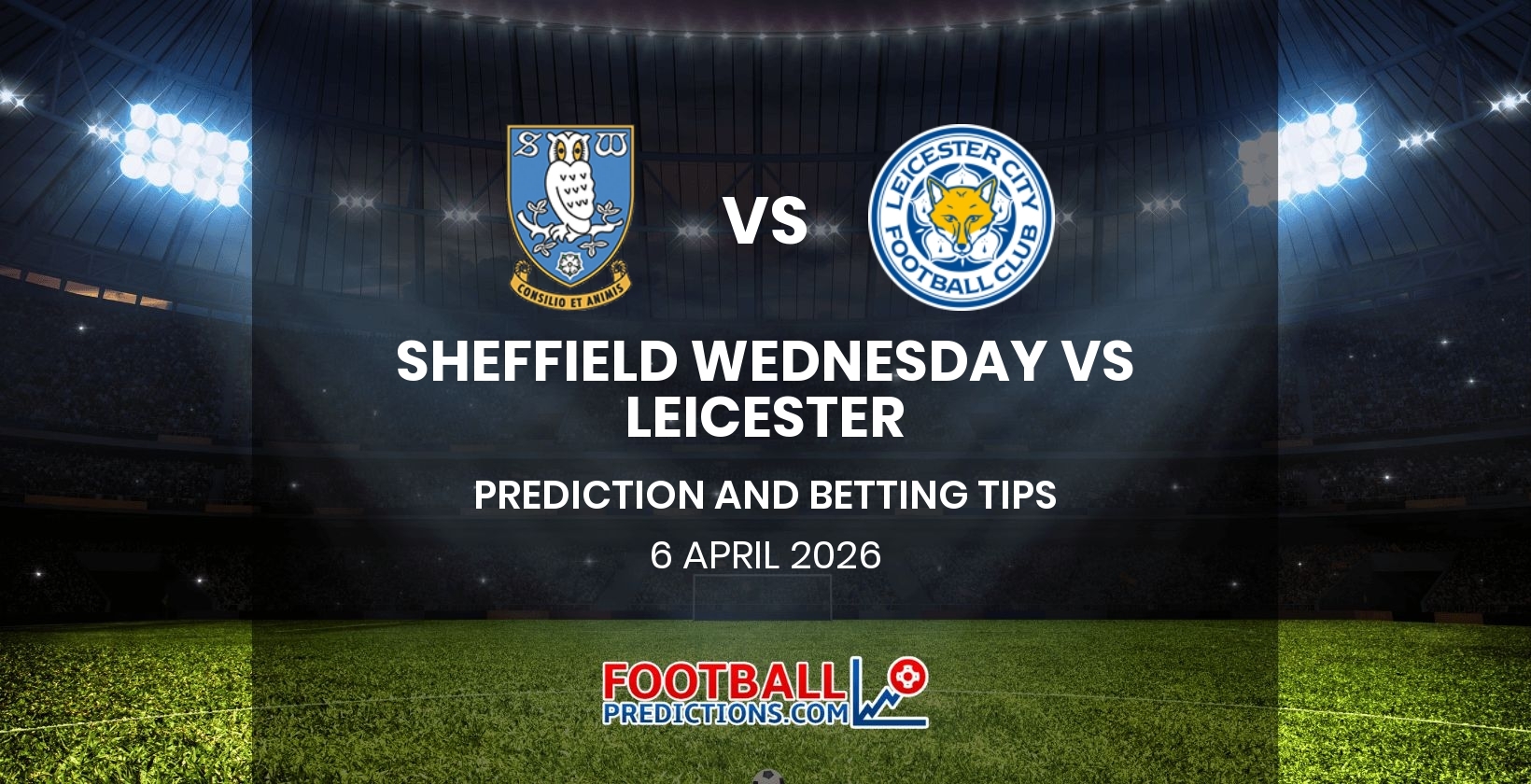 Sheffield Wednesday vs Leicester Prediction & Betting Tips | 06/04/2026 ...