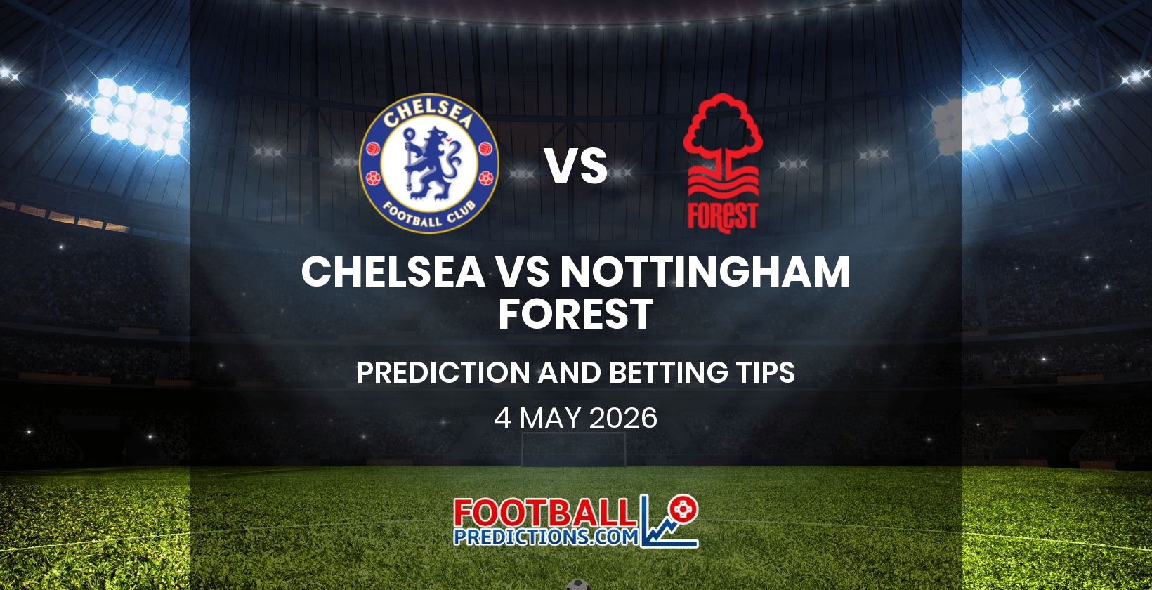 Chelsea vs Nottingham Forest Prediction & Betting Tips | 04/05/2026 ...