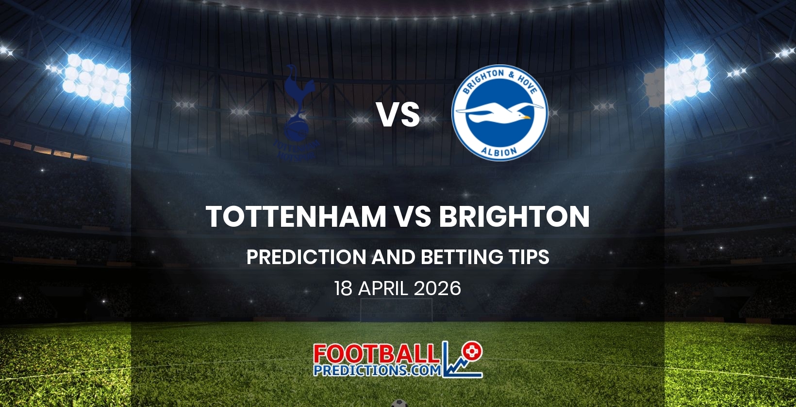 Tottenham vs Brighton Prediction & Betting Tips | 18/04/2026 ...