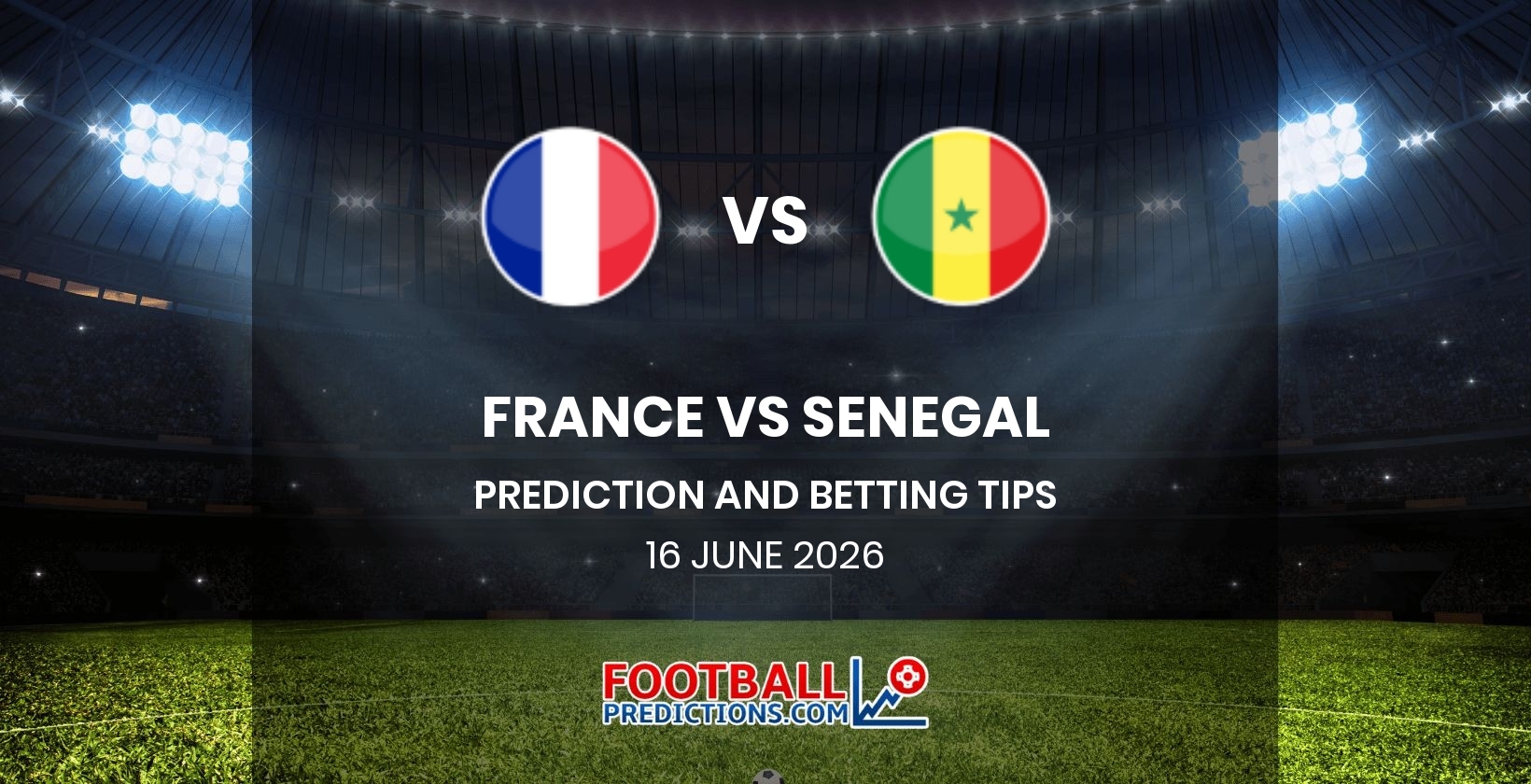 France vs Senegal Prediction & Betting Tips | 16/06/2026 ...
